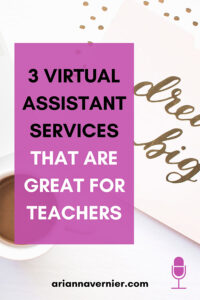 3 Virtual Assistant Services That Are Great for Teachers- Arianna Vernier